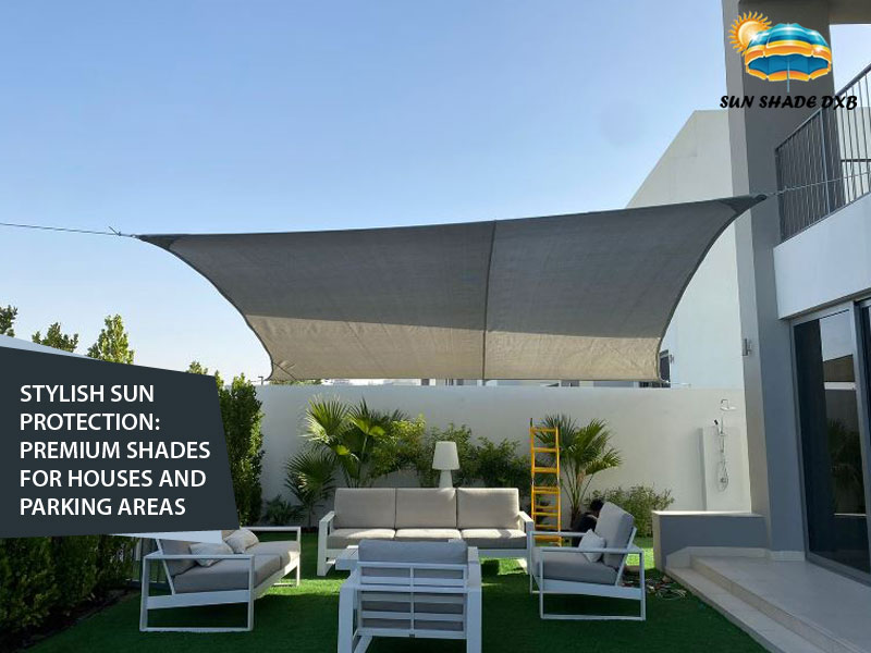 Premium Shades for Houses and Parking Areas Dubai, UAE
